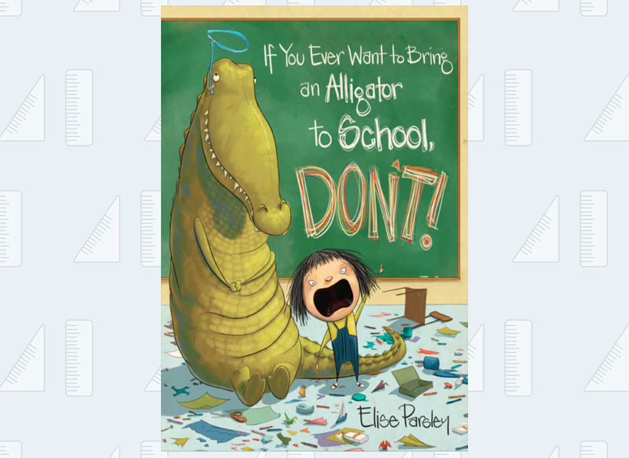 If You Ever Want to Bring an Alligator to School, Don’t! | Hachette ...