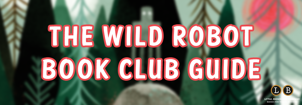 The Wild Robot Book Club Guide | Hachette Book Group
